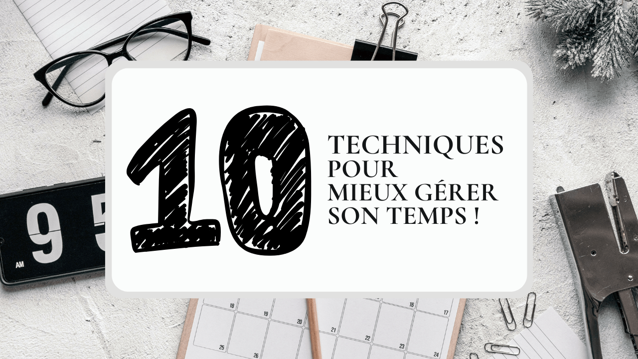 10 Techniques pour Bien Gérer son Temps
